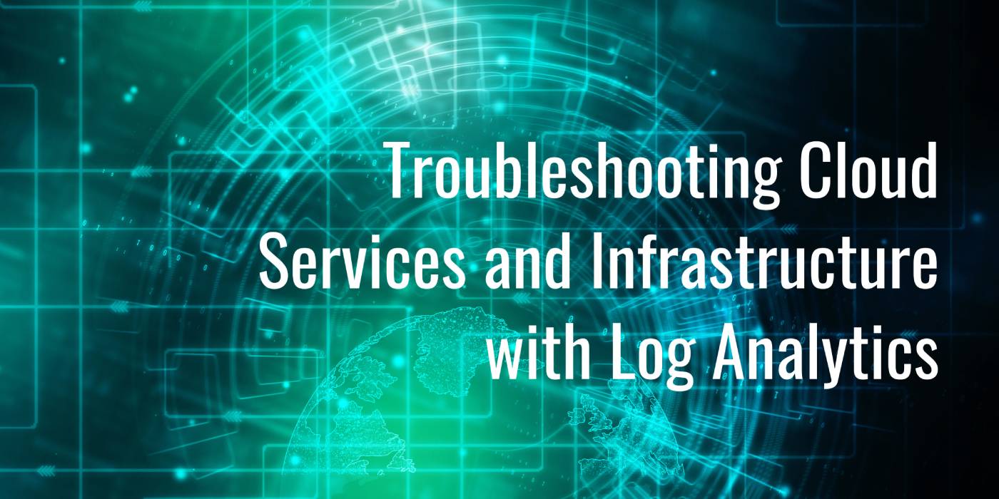 Troubleshooting Cloud Services And Infrastructure With Log Analytics